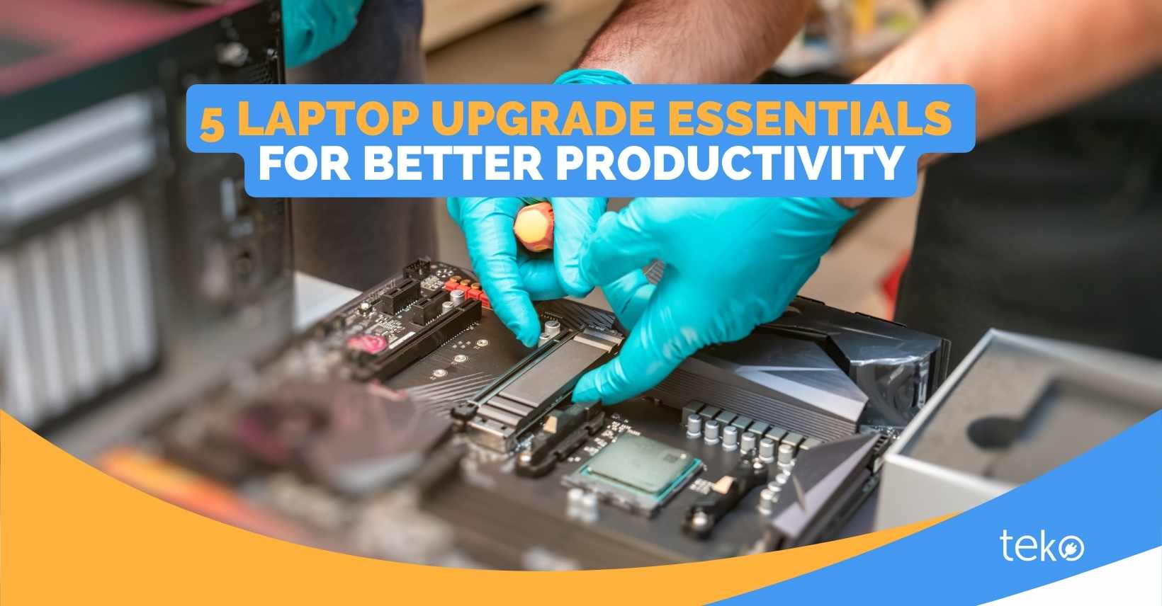 5 Laptop Upgrade Essentials for Better Productivity - Tips by Teko.ph