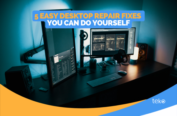 5 Easy Desktop Repair Fixes You Can Do Yourself - Tips by Teko.ph